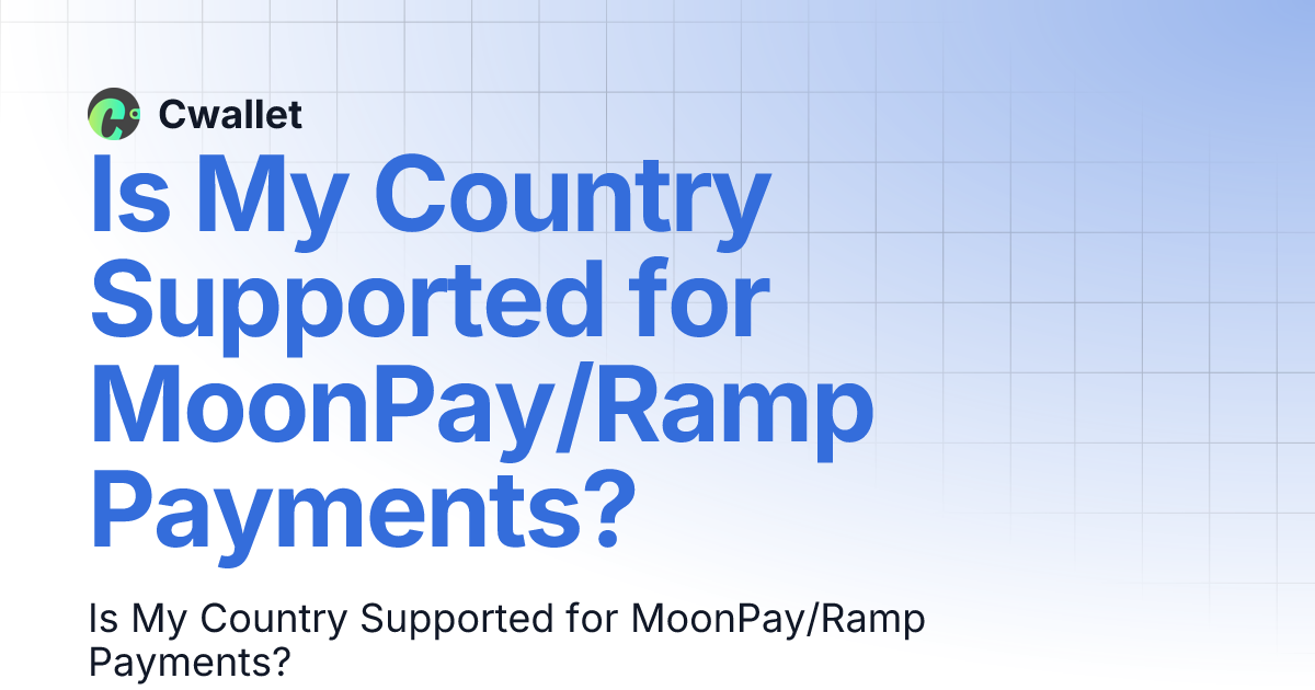 Is My Country Supported for MoonPay/Ramp Payments? | Cwallet