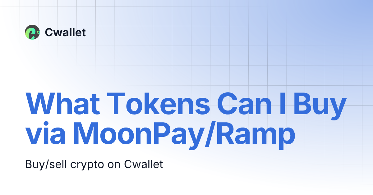 What Tokens Can I Buy via MoonPay/Ramp | Cwallet