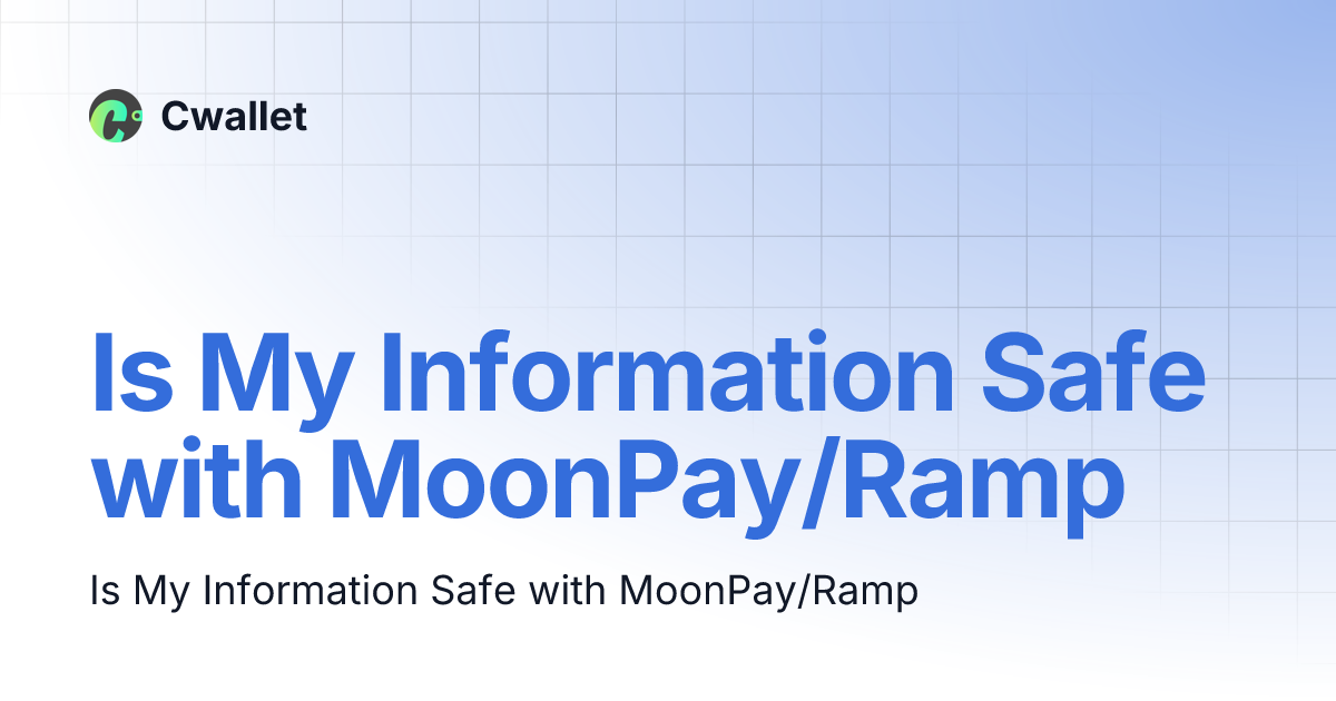 Is My Information Safe with MoonPay/Ramp | Cwallet