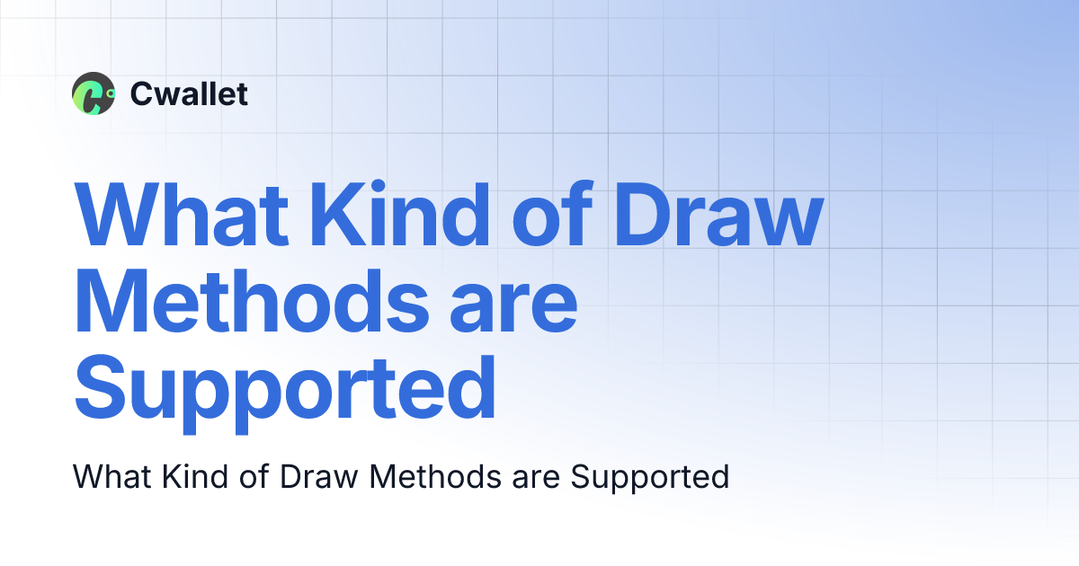 What Kind of Draw Methods are Supported | Cwallet